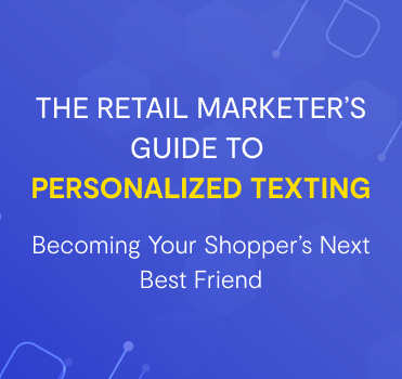 The Retail Marketer's Guide to Personalized Texting - Bluecore